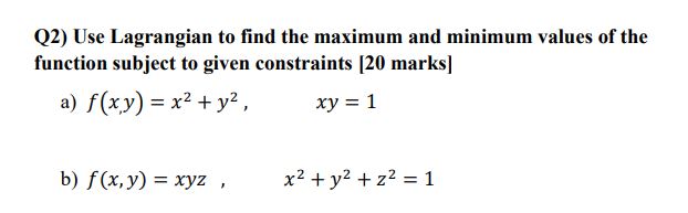 Solved Q2) ﻿Use Lagrangian to find the maximum and minimum | Chegg.com