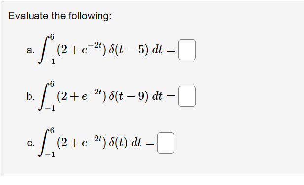 Solved Evaluate the following: a. ∫−16(2+e−2t)δ(t−5)dt= b. | Chegg.com