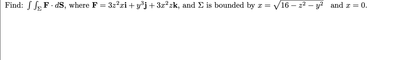 Solved Find: ∬ΣF⋅dS, where F=3z2xi+y3j+3x2zk, and Σ is | Chegg.com