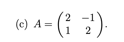 Solved For each of the following matrices A, show that it is | Chegg.com