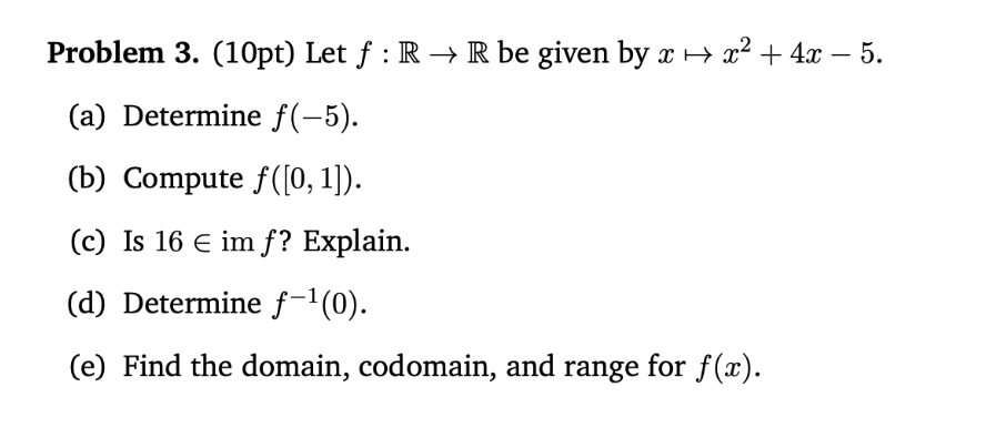 Solved Problem 3. (10pt) Let f:R→R be given by x↦x2+4x−5. | Chegg.com