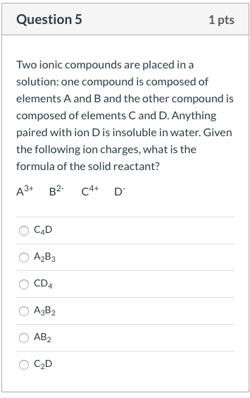 Solved Question 5 1 pts Two ionic compounds are placed in a | Chegg.com Solved Question 5 1 pts Two ionic compounds are placed in a | Chegg.com