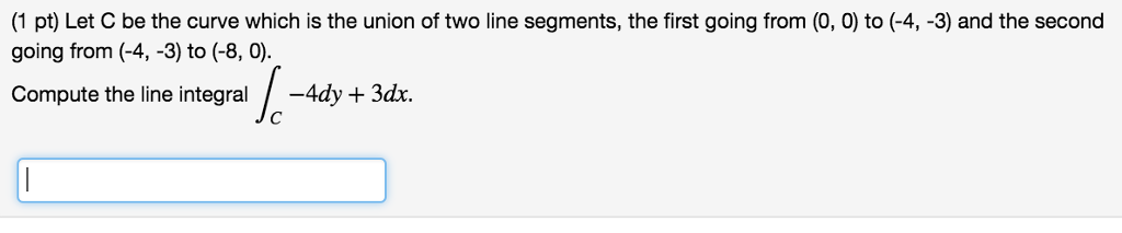 Solved (1 pt) Let C be the curve which is the union of two | Chegg.com Solved (1 pt) Let C be the curve which is the union of two | Chegg.com