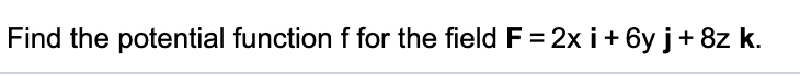 Solved Find the potential function f for the field F = 2x i | Chegg.com