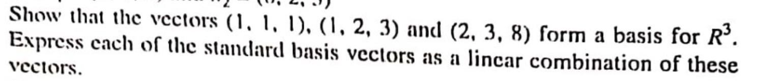 Solved Show that the vectors (1,1,1),(1,2,3) and (2,3,8) | Chegg.com