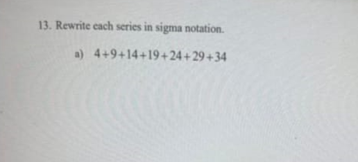 Solved 13. Rewrite each series in sigma notation. a) | Chegg.com