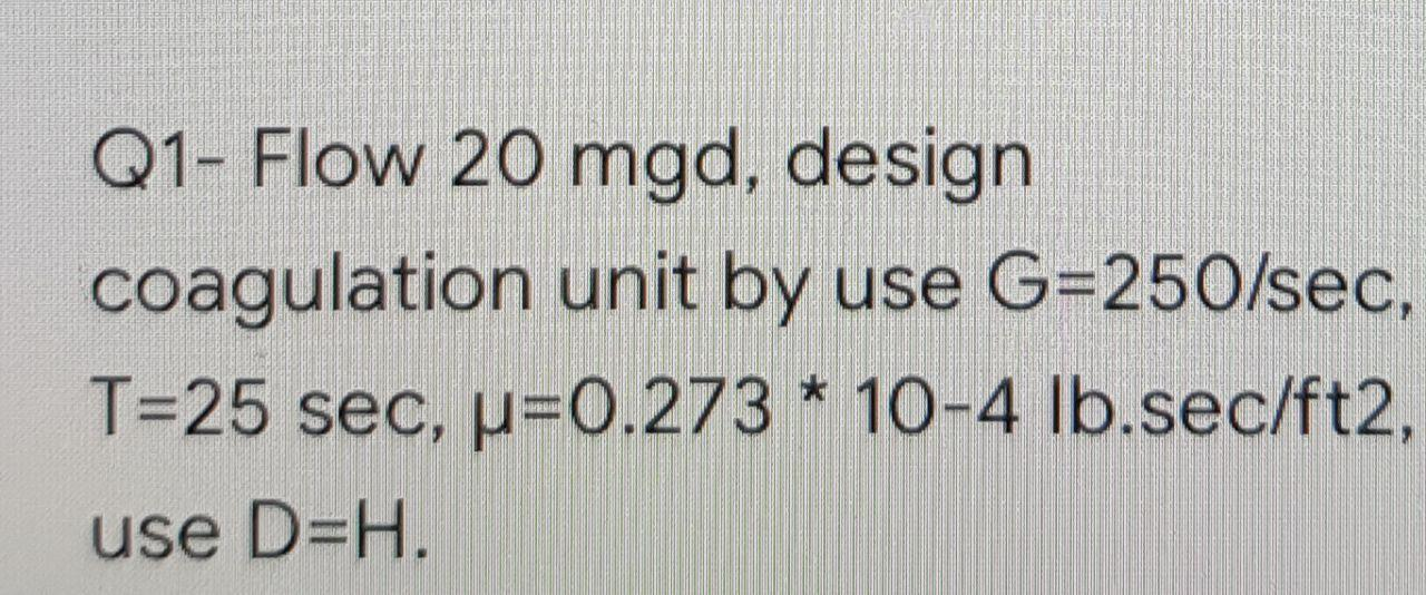Solved Q1- Flow 20 mgd, design coagulation unit by use | Chegg.com