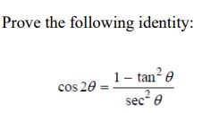 Prove the following identity:cos2θ=1-tan2θsec2θ | Chegg.com