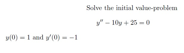 Solved Solve the initial value-problem y" – 10y + 25 = 0 | Chegg.com