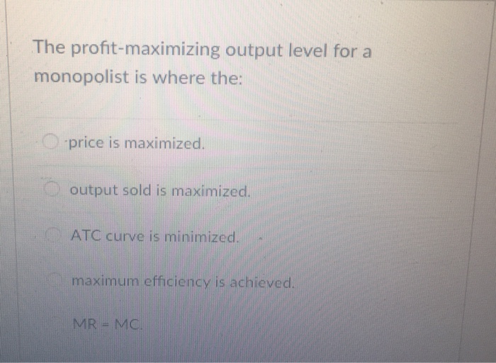 Solved The profit-maximizing output level for a monopolist | Chegg.com