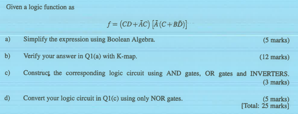 Solved Given a logic function as f=(CD+AˉC)[Aˉ(C+BDˉ)] a) | Chegg.com
