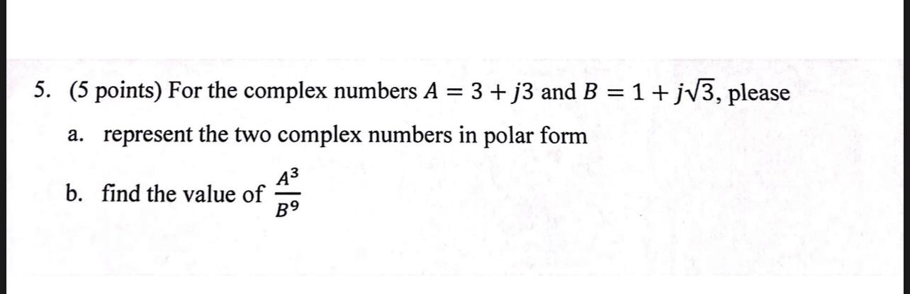 Solved 5. (5 points) For the complex numbers A=3+j3 and | Chegg.com