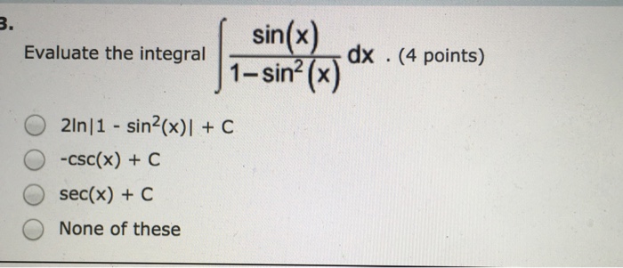 Solved Evaluate the integral integral sin(x)/1 - sin^2 (x) | Chegg.com