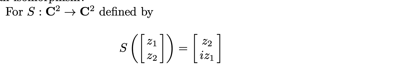 Solved For S:C2→C2 defined by S([z1z2])=[z2iz1]Show that S | Chegg.com