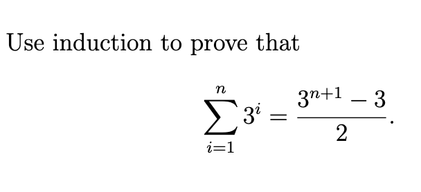 Solved Use induction to prove that ∑i=1n3i=23n+1−3 | Chegg.com