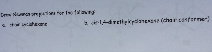 Solved Draw Newman projections for the following: chair | Chegg.com