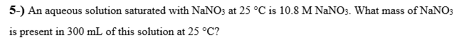 Solved 5-) An aqueous solution saturated with NaNO3 at 25∘C | Chegg.com