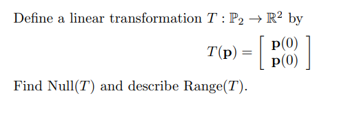 Solved Define a linear transformation T: P2 + R2 by T(p) | Chegg.com