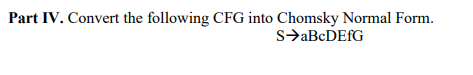 Solved Part IV. Convert the following CFG into Chomsky | Chegg.com