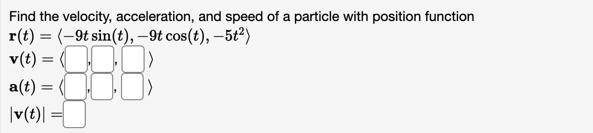 Solved Find the velocity, acceleration, and speed of a | Chegg.com