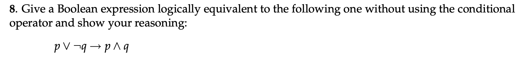 Solved 8. Give a Boolean expression logically equivalent to | Chegg.com