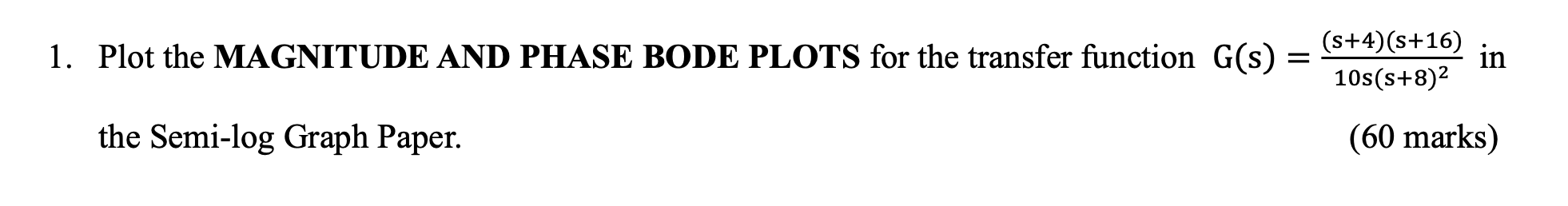 Solved Plot the MAGNITUDE AND PHASE BODE PLOTS for the | Chegg.com