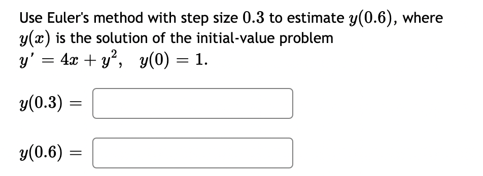 Solved Use Euler's method with step size 0.3 to estimate | Chegg.com