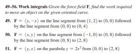 Solved 49-56. Work integrals Given the force field F, find | Chegg.com