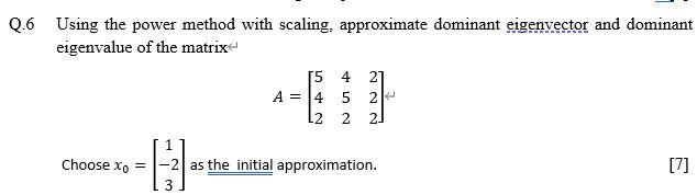 Solved Q.6 Using the power method with scaling, approximate | Chegg.com