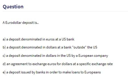 Solved Question A Eurodollar deposit is.. a) a deposit | Chegg.com
