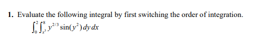 Solved 1. Evaluate the following integral by first switching | Chegg.com
