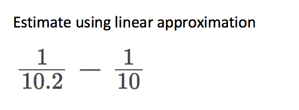 Solved Estimate using linear approximation 1 10.2 1 10 | Chegg.com