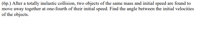 Solved (6p.) After a totally inelastic collision, two | Chegg.com