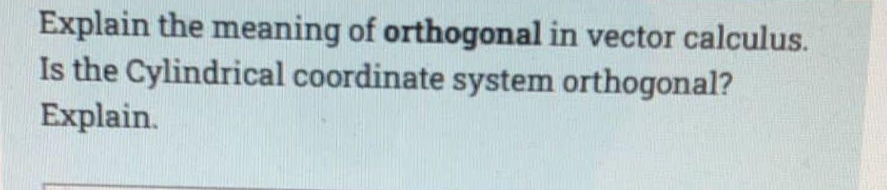 Solved Explain the meaning of orthogonal in vector calculus. | Chegg.com