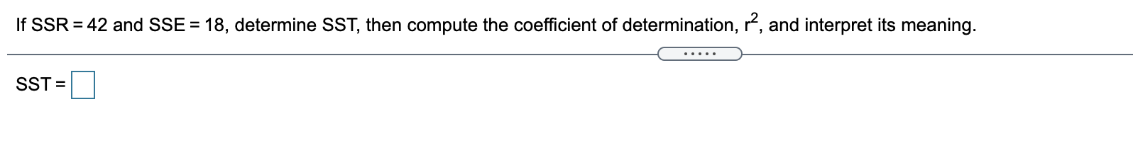Solved If Ssr 42 And Sse 18 Determine Sst Then Compute