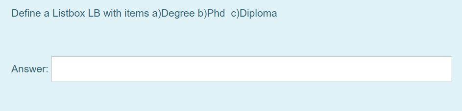 Solved Define a Listbox LB with items a)Degree b)Phd | Chegg.com