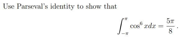 Solved Use Parseval's identity to show that ∫−ππcos6xdx=85π. | Chegg.com