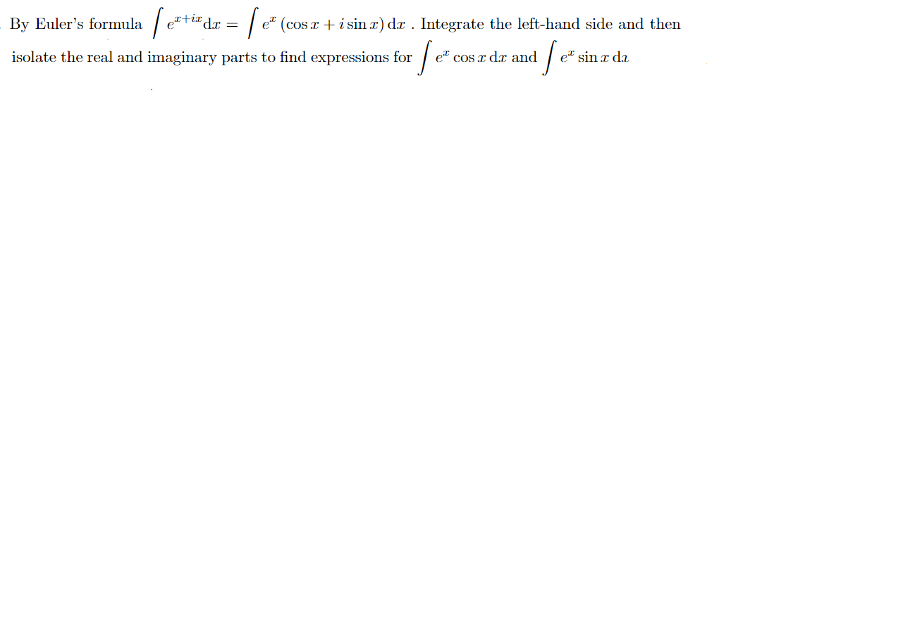 Solved By Euler's formula ∫ex+ix dx=∫ex(cosx+isinx)dx. | Chegg.com
