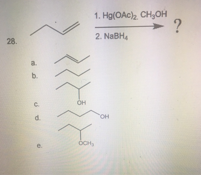 Solved 1. Hg(OAc)2. CH3OH 2. CM3 2. NaBH4 28 a. OH C. OH d. | Chegg.com