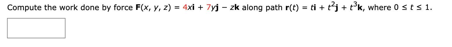 Solved Compute the work done by force F(x, y, z) = 4xi + 7yj | Chegg.com