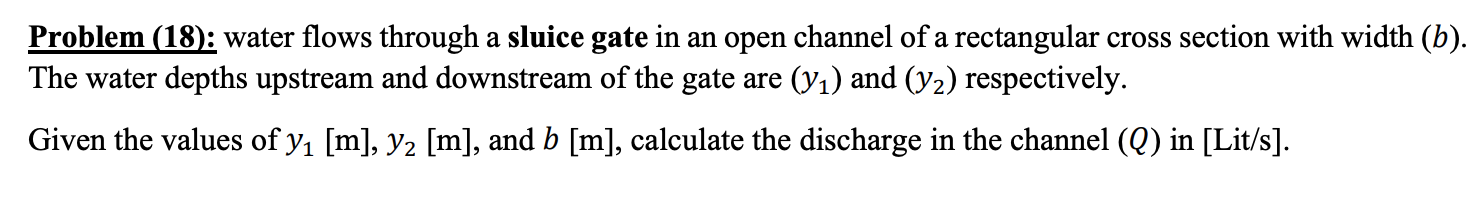 Solved Problem (18): water flows through a sluice gate in an | Chegg.com