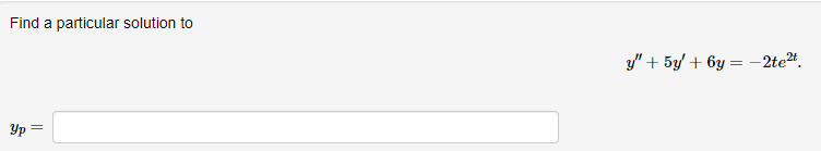 Solved Find a particular solution to y′′+5y′+6y=−2te2t yp= | Chegg.com