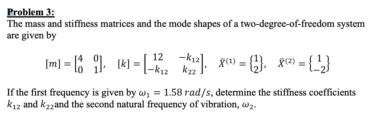 Solved Problem 3: The mass and stiffness matrices and the | Chegg.com