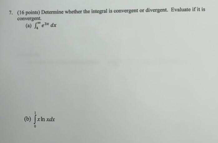 Solved 7. (16 points) Determine whether the integral is | Chegg.com