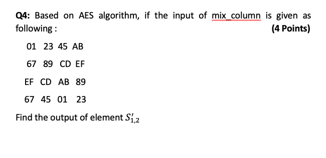 Solved Q4: Based on AES algorithm, if the input of | Chegg.com