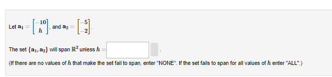 Solved Let a1=[−10h], and a2=[−5−2] The set {a1,a2} will | Chegg.com