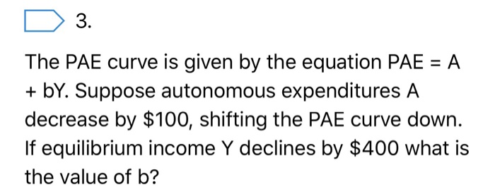 Solved 3. The PAE curve is given by the equation PAE A + bY. | Chegg.com