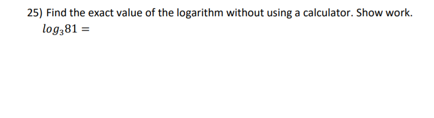 Solved 25) Find the exact value of the logarithm without | Chegg.com