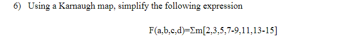 Solved 6) Using a Karnaugh map, simplify the following | Chegg.com