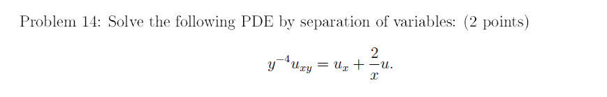 Solved Problem 14: Solve the following PDE by separation of | Chegg.com